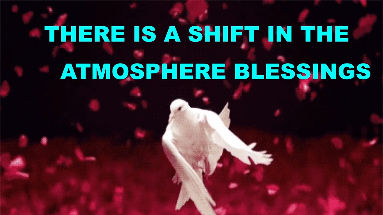 THERE IS A SHIFT IN THE ATMOSPHERE BLESSINGS - YouTube
