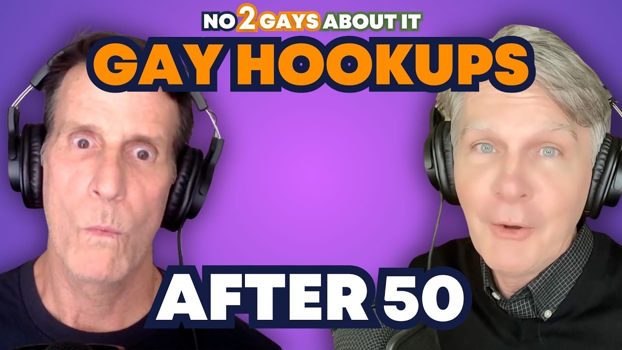 The Truth About Gay Hookups After 50 | No 2 Gays About It - YouTube