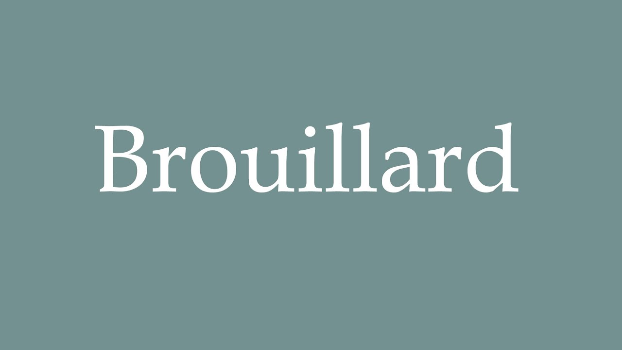 How to pronounce ''Brouillard'' correctly in French - YouTube