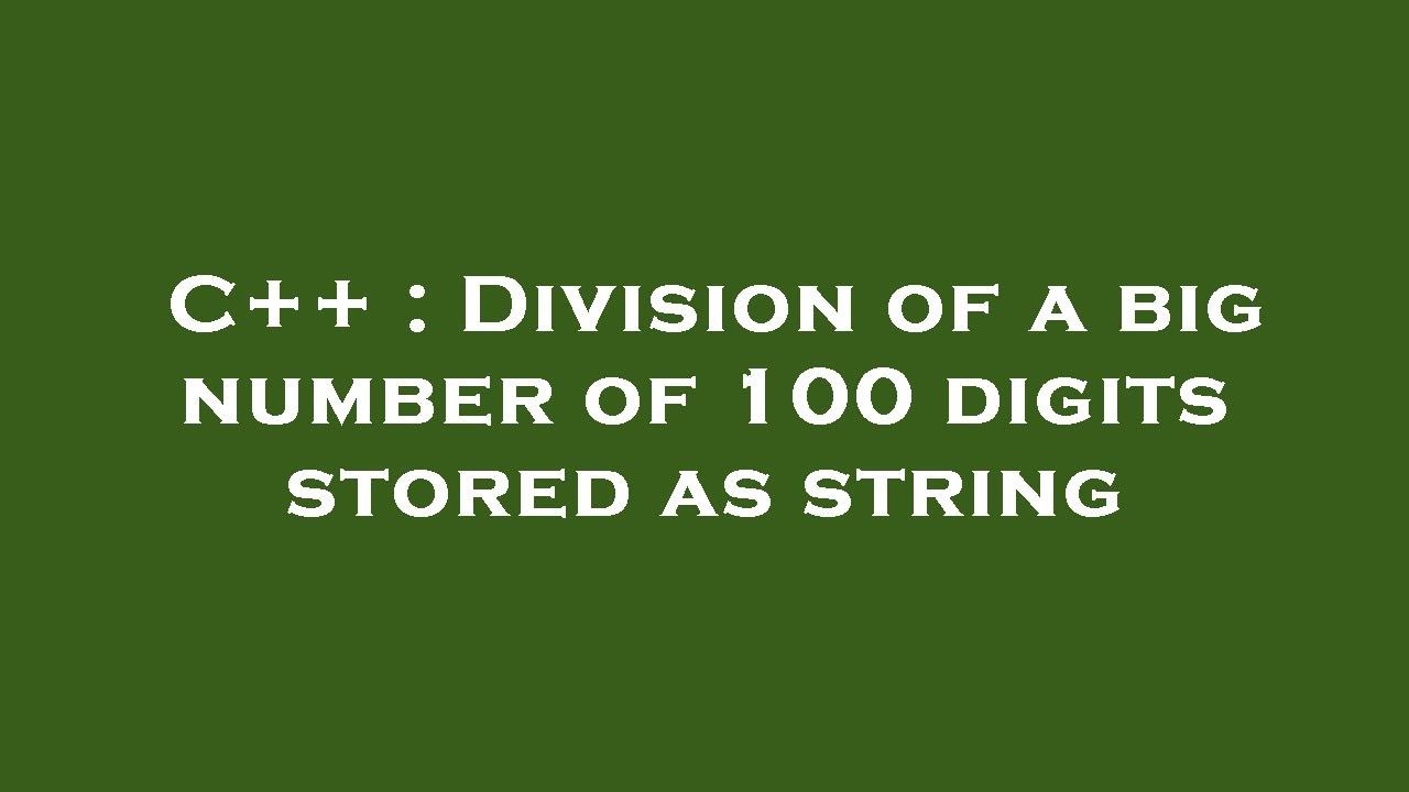 C++ : Division of a big number of 100 digits stored as string - YouTube
