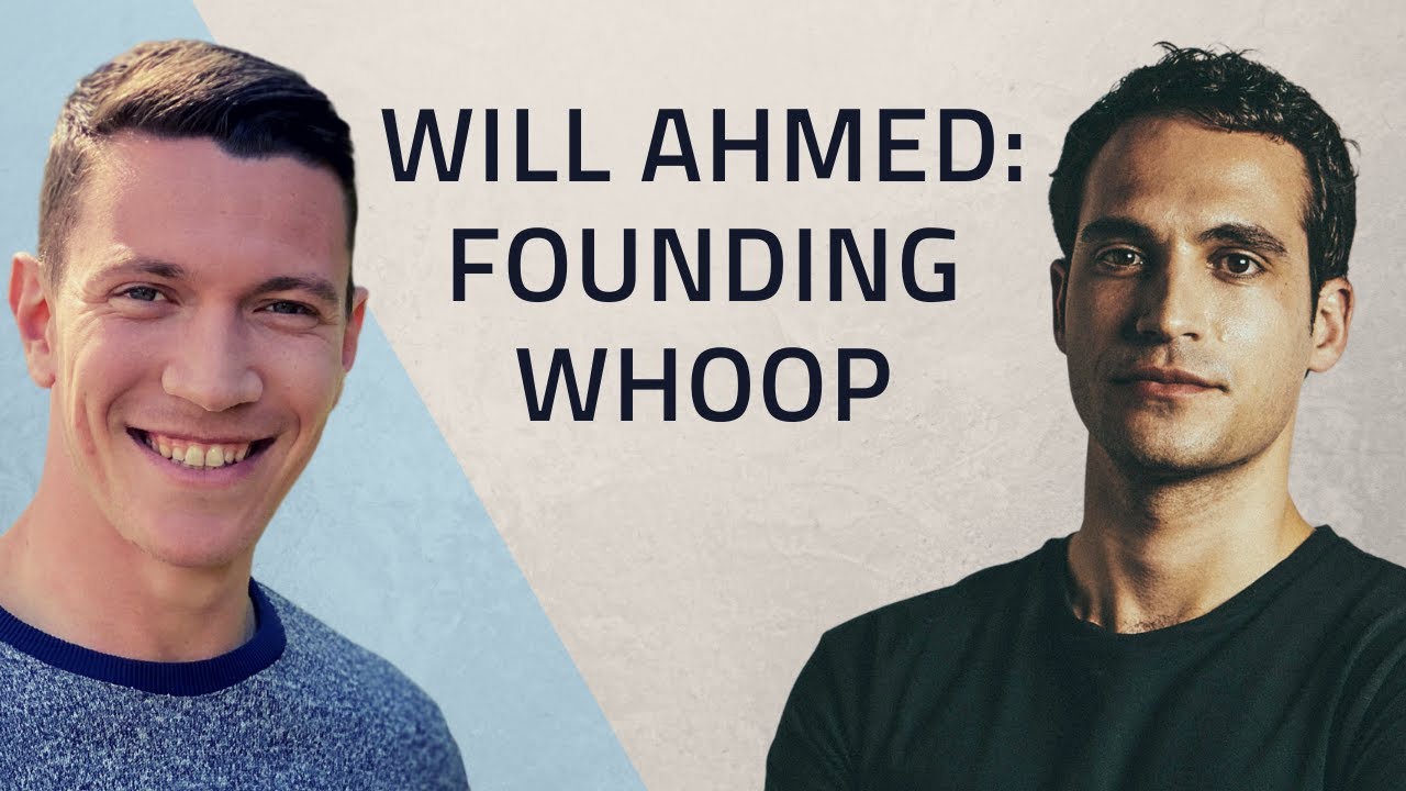 Will Ahmed: Founding WHOOP and the Future of Wearables - YouTube