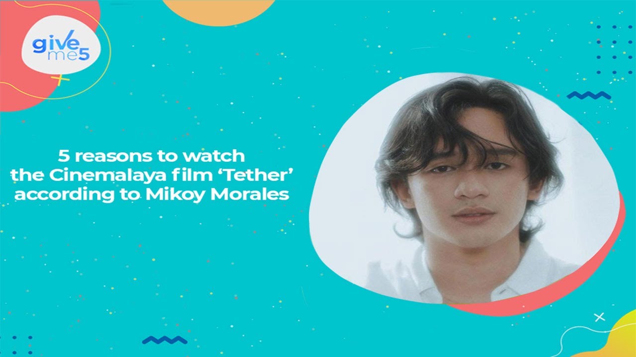 Give Me 5: Mikoy Morales's reasons to watch the Cinemalaya film 'Tether' - YouTube