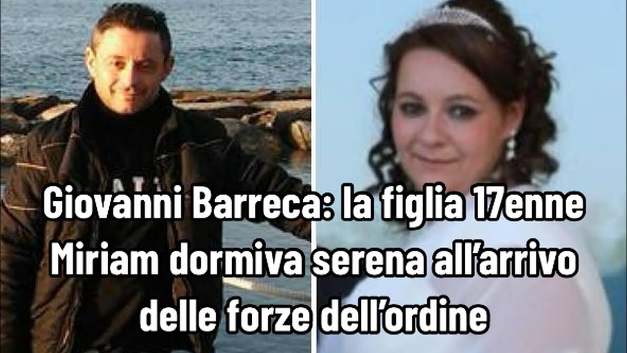 Giovanni Barreca: la figlia 17enne Miriam dormiva serena all’arrivo ...