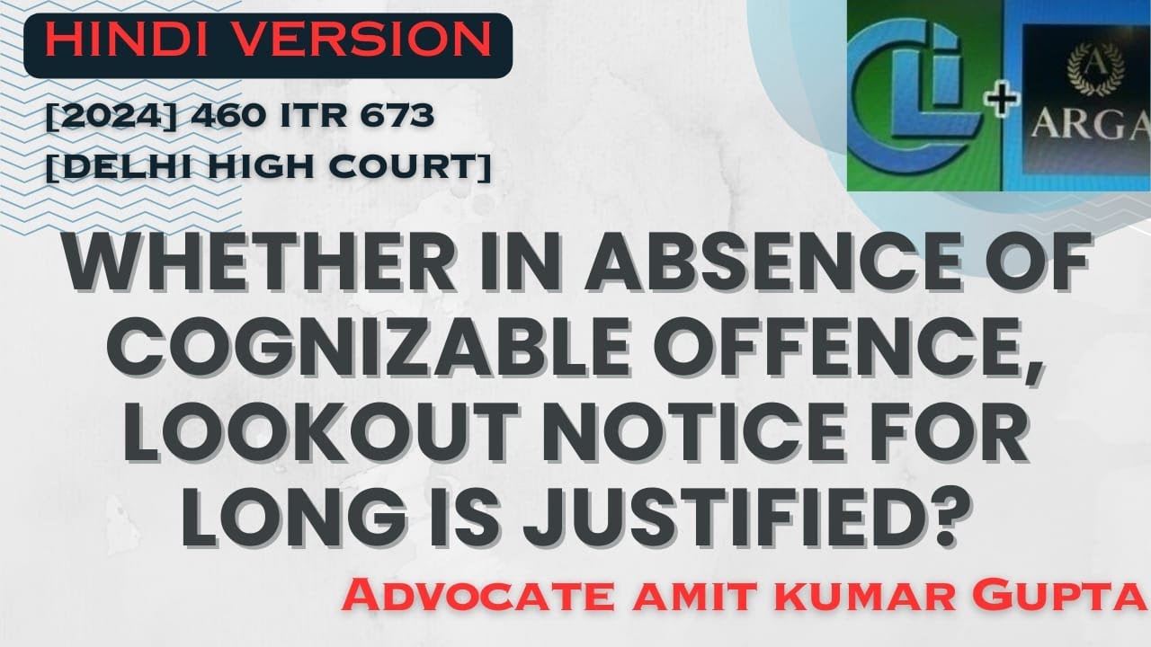 WHETHER IN ABSENCE OF COGNIZABLE OFFENCE, LOOKOUT NOTICE FOR LONG IS ...