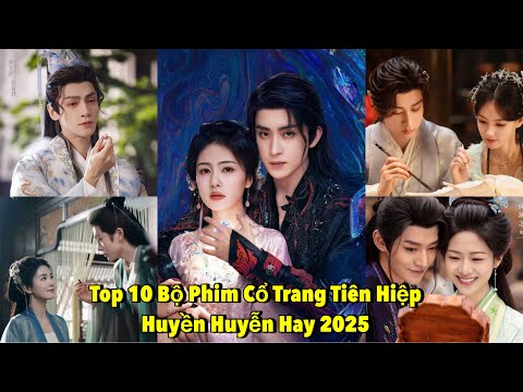 Top 10 Bộ Phim Cổ Trang Tiên Hiệp Huyền Huyễn  Hay Nhất 2025