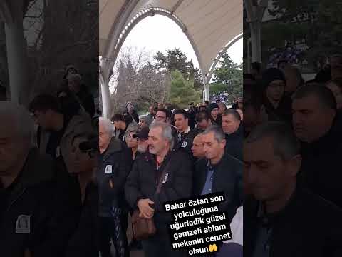 bahar öztan ablami son yolculuğuna ugurladik işiklar icinde uyu gamzelim #baharöztan #bahar