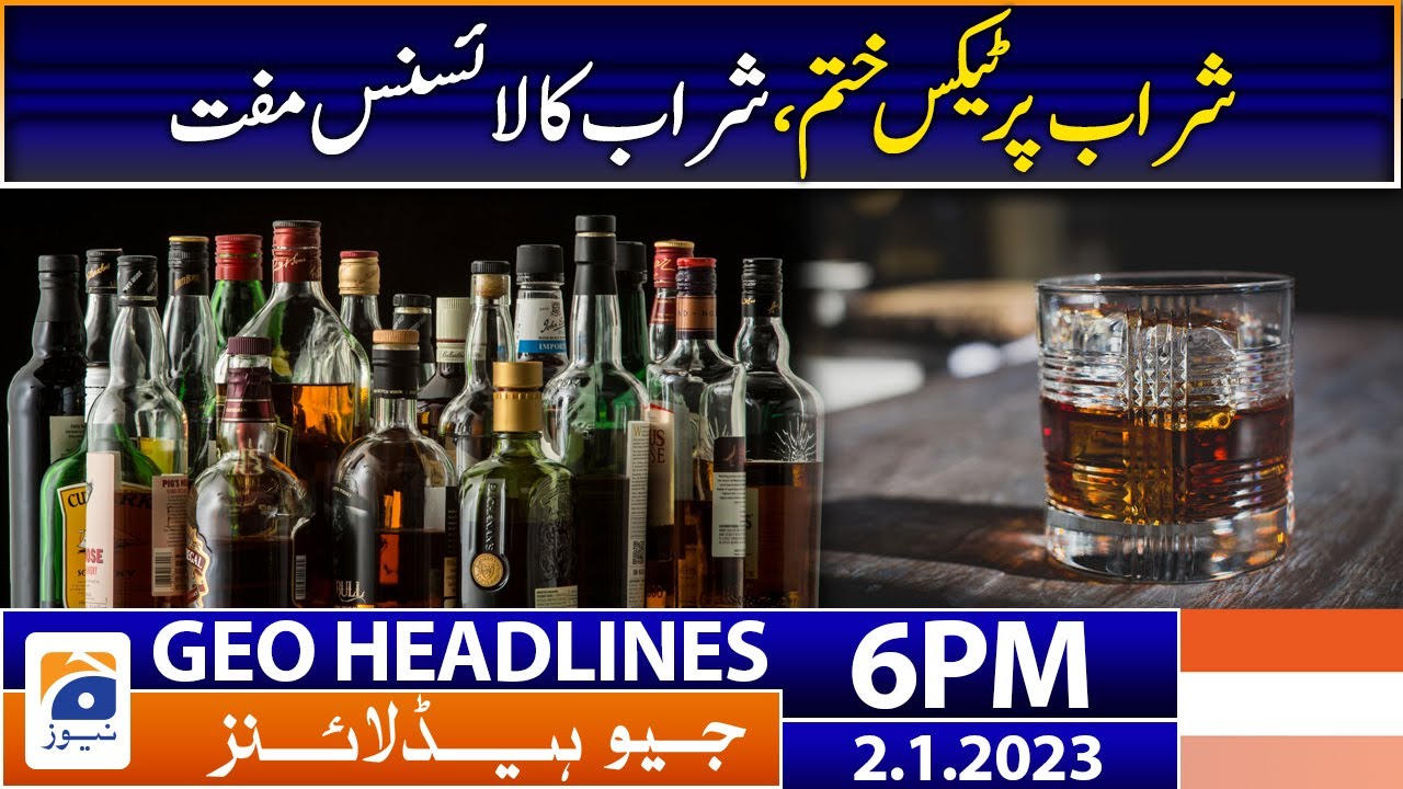 Geo News Headlines 6 PM - Alcohol tax abolished, liquor license free ...