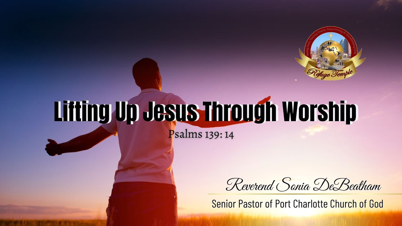 Lifting Up Jesus Through Worship - Reverend Sonia DeBeatham, Pastor of ...