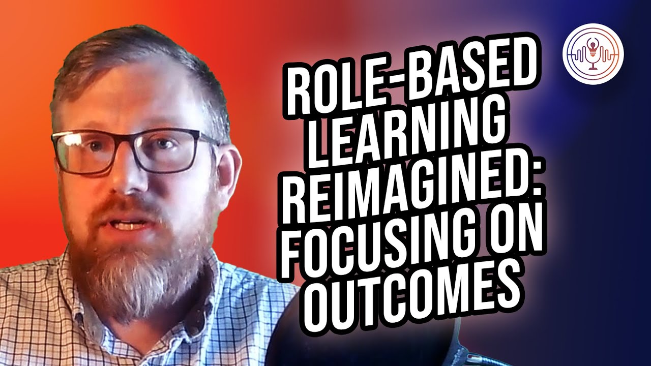 Ep 8: Role-Based Learning Reimagined - Focusing on Outcomes - YouTube