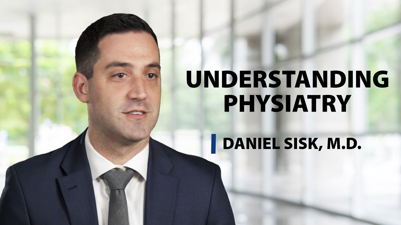 (Legacy) Understanding Physiatry with Dr. Daniel Sisk - YouTube
