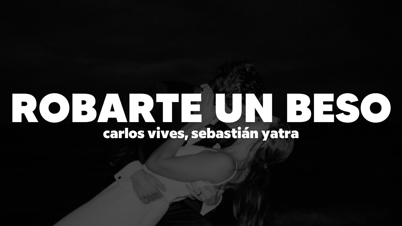 Carlos Vives & Sebastian Yatra - Robarte un Beso | Letra - YouTube