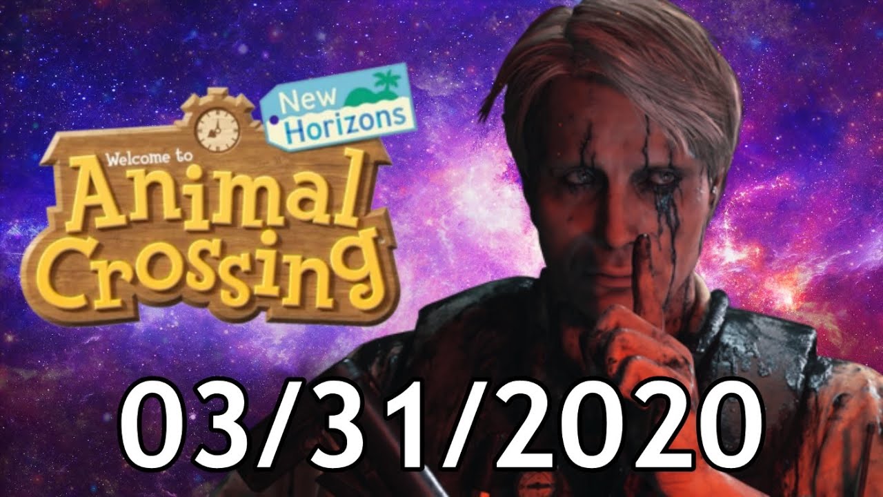 03/31/2020 ★ ANIMAL CROSSING: NEW HORIZONS ★ DEATH STRANDING - YouTube