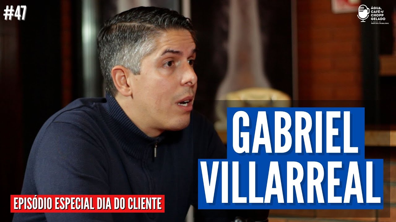GABRIEL VILLARREAL - PODCAST #47 ESPECIAL DIA DO CLIENTE - YouTube