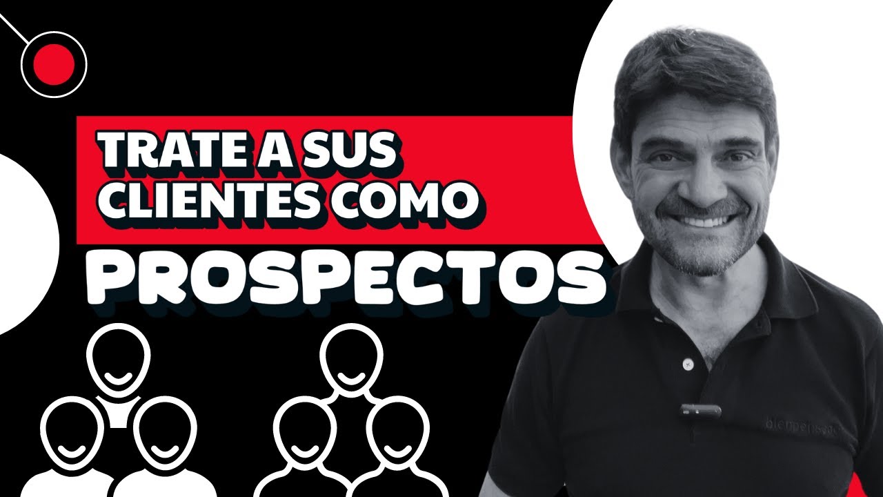 Trate a sus clientes como prospectos - YouTube