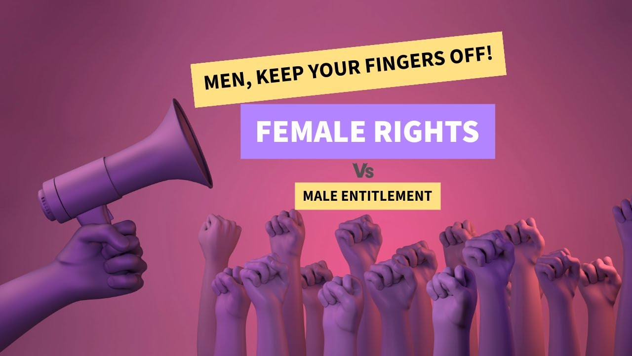 Men, Keep Your Fingers Off! Female Rights vs Male Entitlement - YouTube