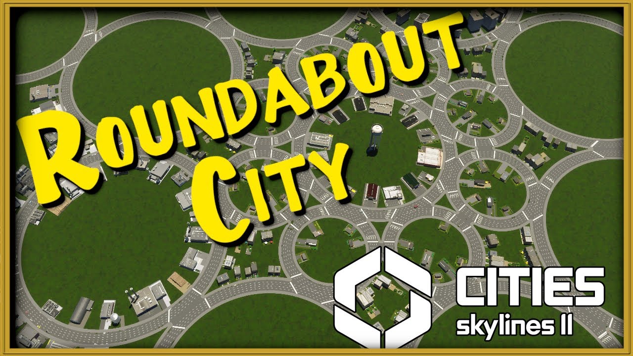 Endless Circles Creating a Roundabout-Only City in Cities Skylines 2 ...