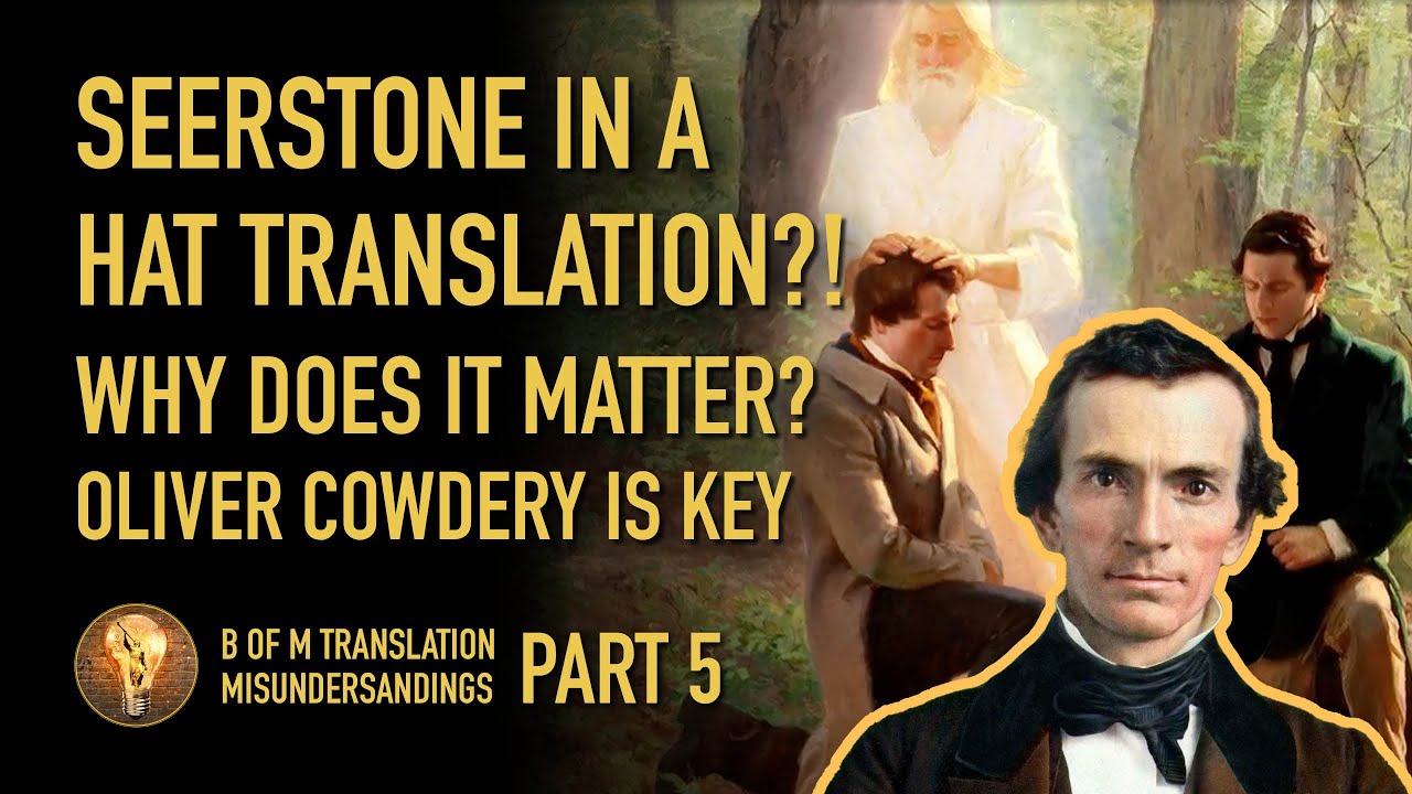 Seerstone in a hat translation?! Why does it matter? Oliver Cowdery is ...
