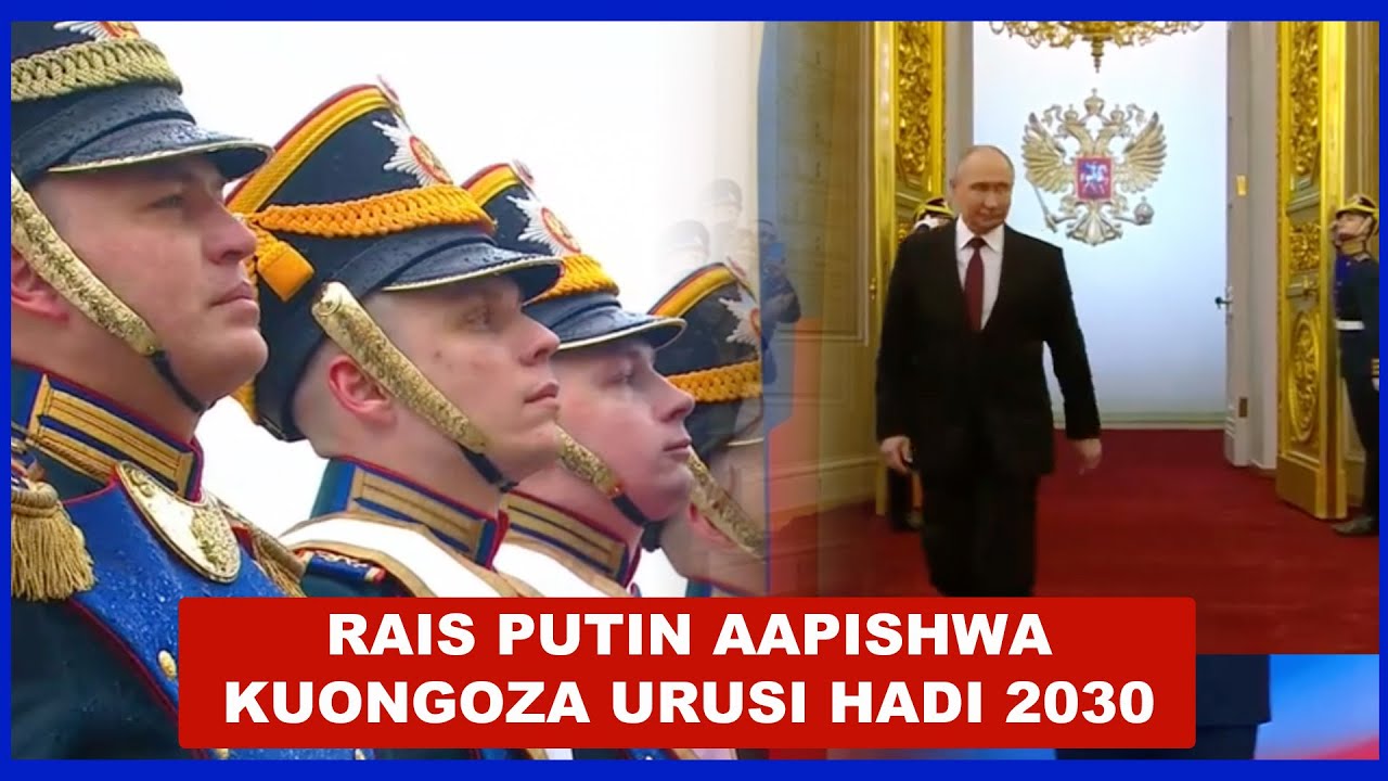 RAIS PUTIN WA URUSI AMEAPISHWA LEO KUIONGOZA KWA KIPINDI KIPYA ...