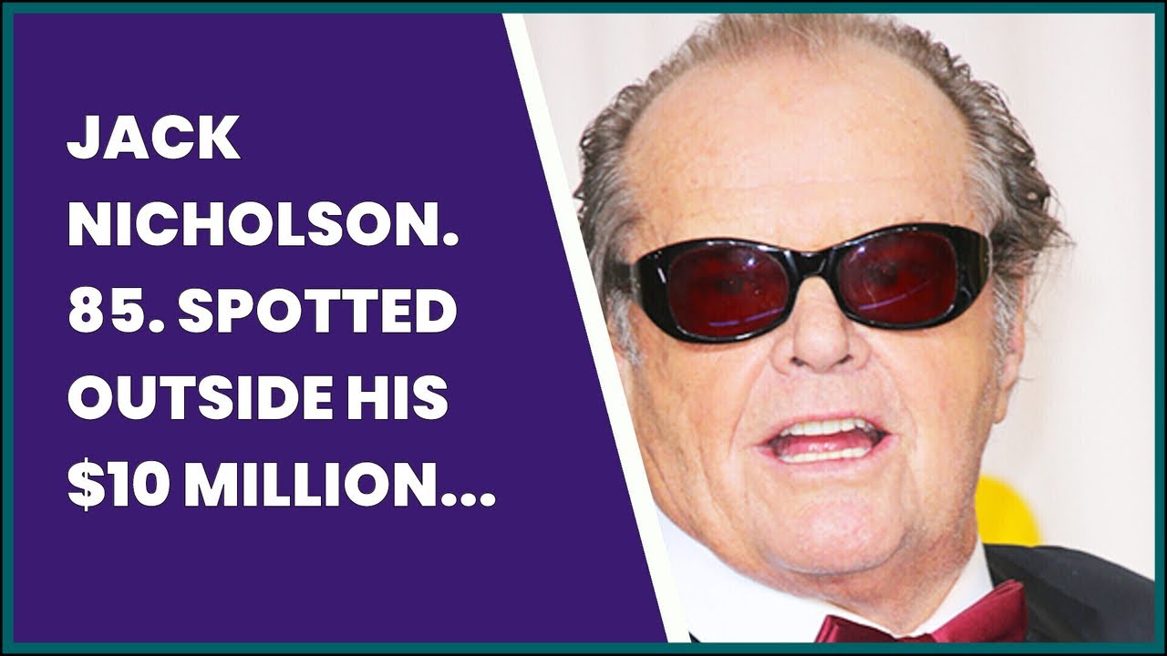 JACK NICHOLSON. 85. SPOTTED OUTSIDE HIS $10 MILLION HOME FOR THE FIRST ...