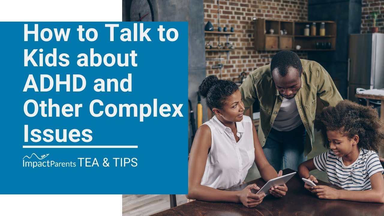 How to Talk to Kids about ADHD and Other Complex Issues | Tea & Tips ...