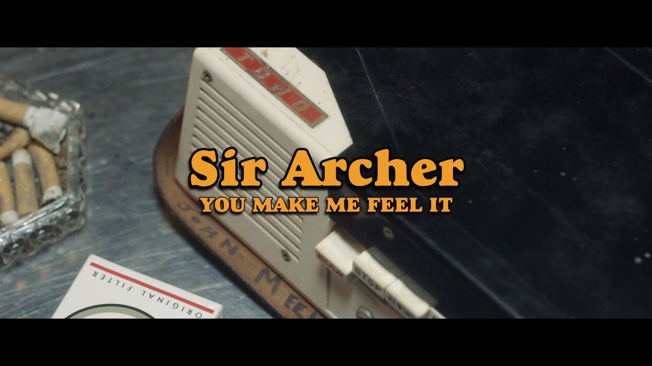 You Make Me Feel It - Sir Archer - YouTube
