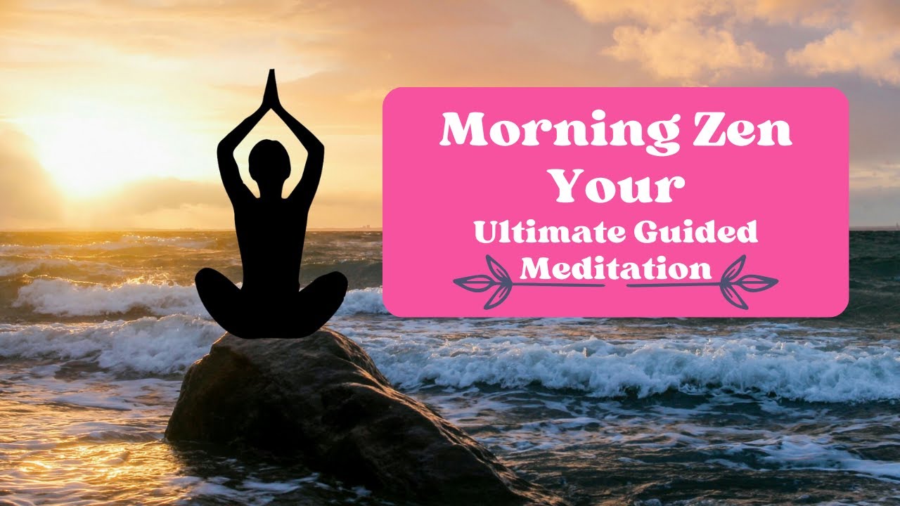 Morning Zen Your Ultimate Guided Meditation - YouTube