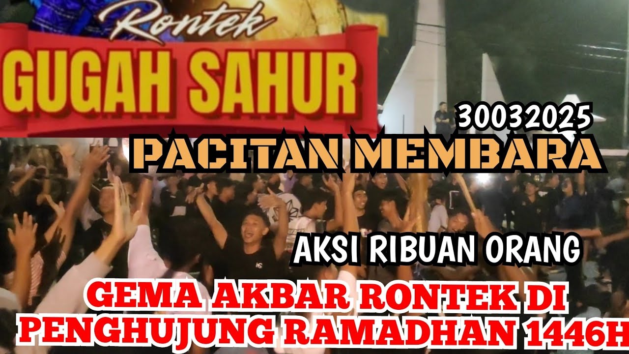 GEGAP GEMPITA RONTEK GUGAH SAHUR 2025 DIPENGHUJUNG RAMADHAN 1446H ...