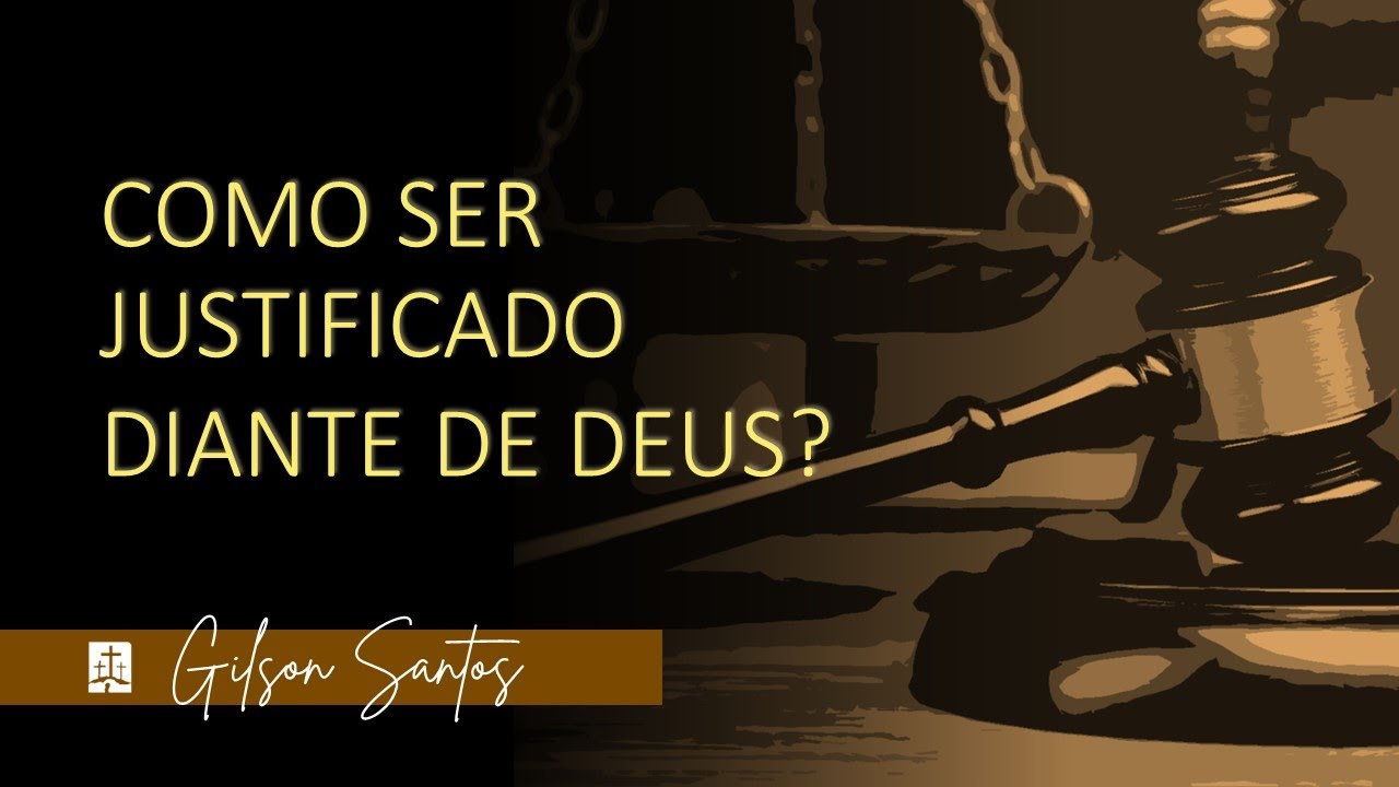 Como ser Justificado diante de Deus? || Gilson Santos - YouTube