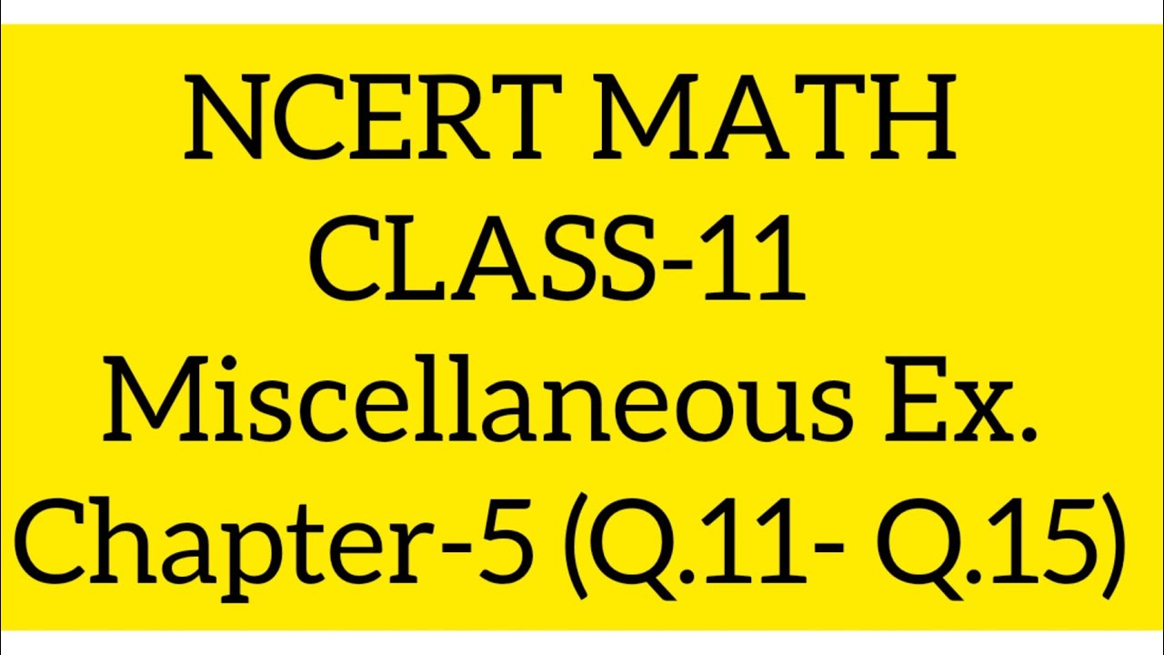 Miscellaneous Exercise Chapter 5 (Q11-Q.15)Complex Number Class 11 ...