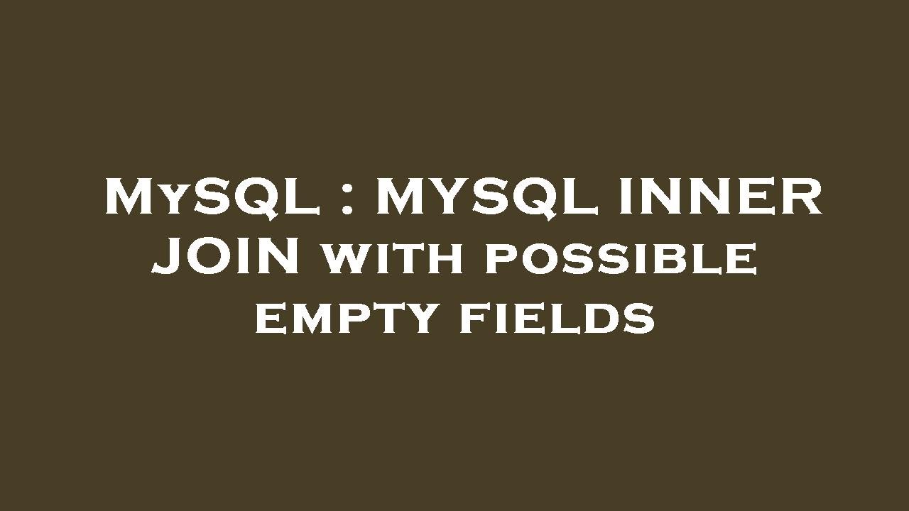 Mysql Mysql Inner Join With Possible Empty Fields Youtube