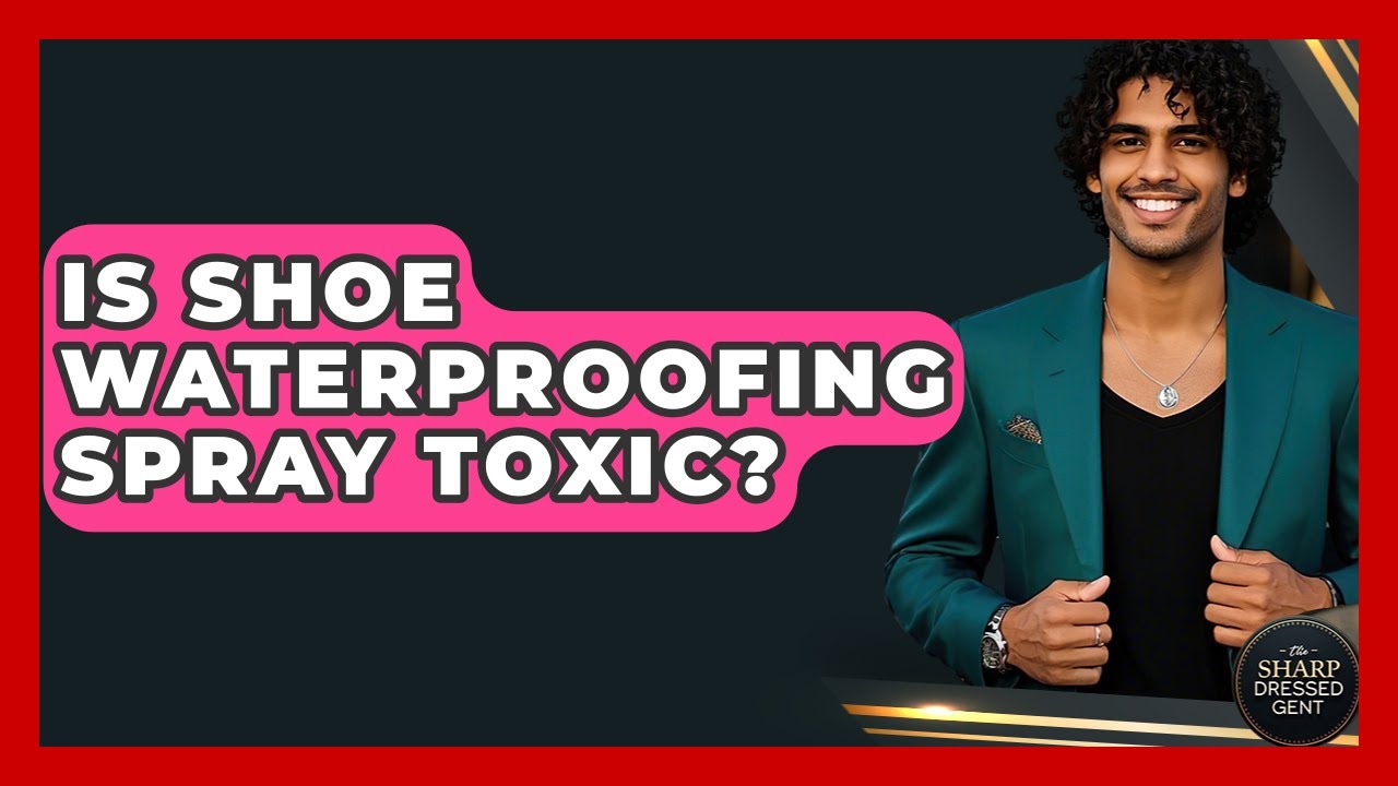 Is Shoe Waterproofing Spray Toxic? - The Sharp Dressed Gent - YouTube