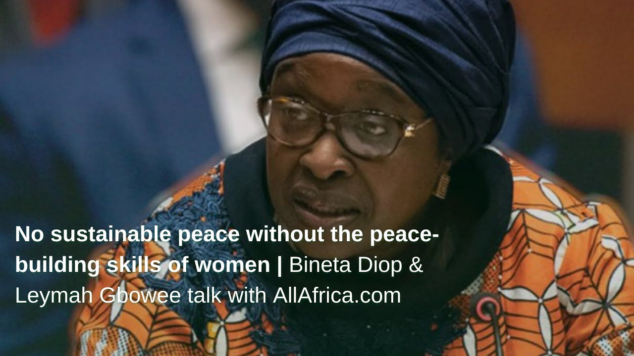 No sustainable peace without deploying the skills of women | Bineta ...