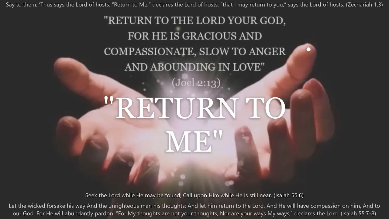 RETURN TO ME AND I WILL RETURN TO YOU; SAYETH THE LORD! - YouTube