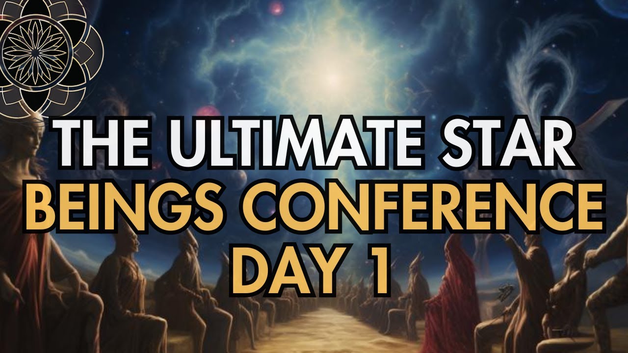 The Ultimate Star Beings Conference Day 1 of 4 - YouTube