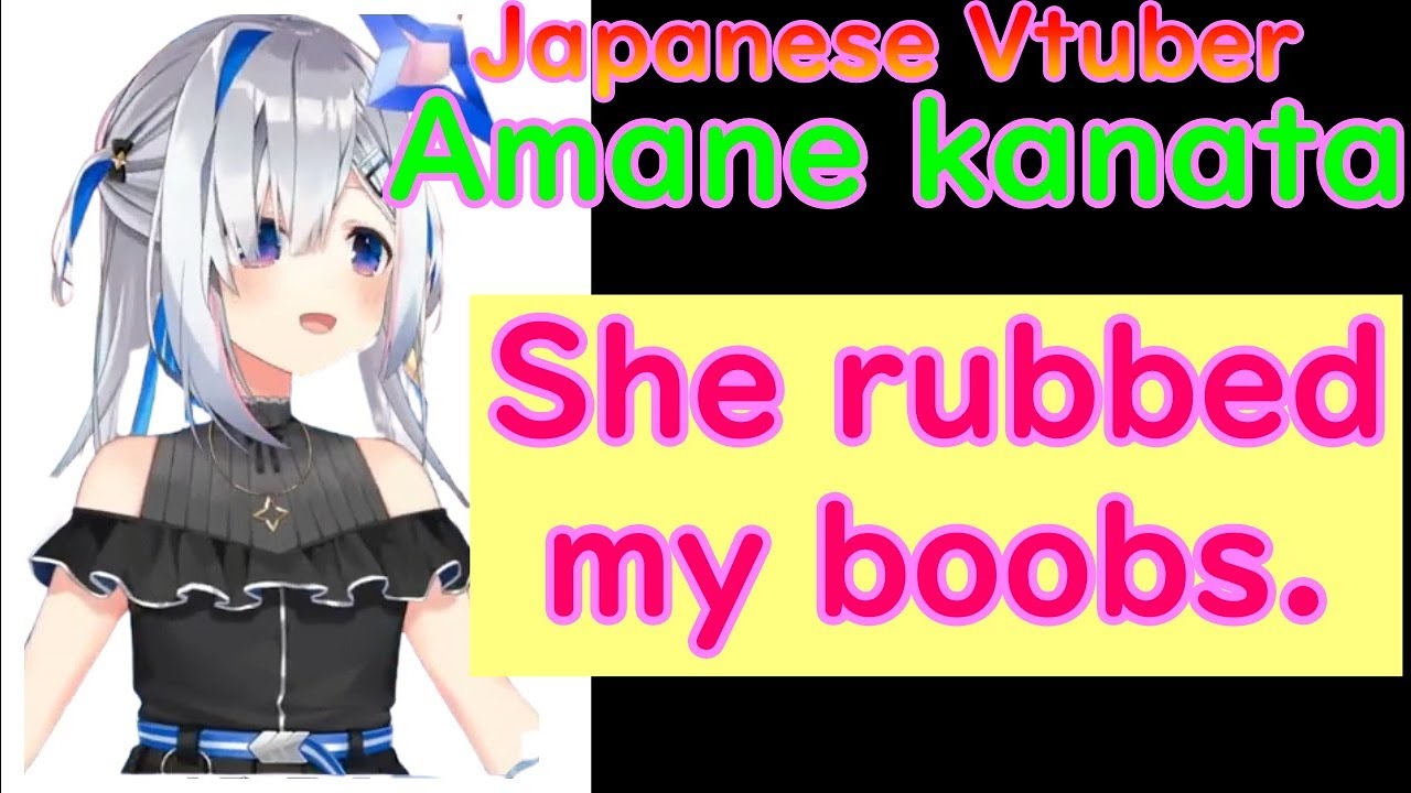 A story about a holomen rubbing her boobs. Amane kanata - YouTube