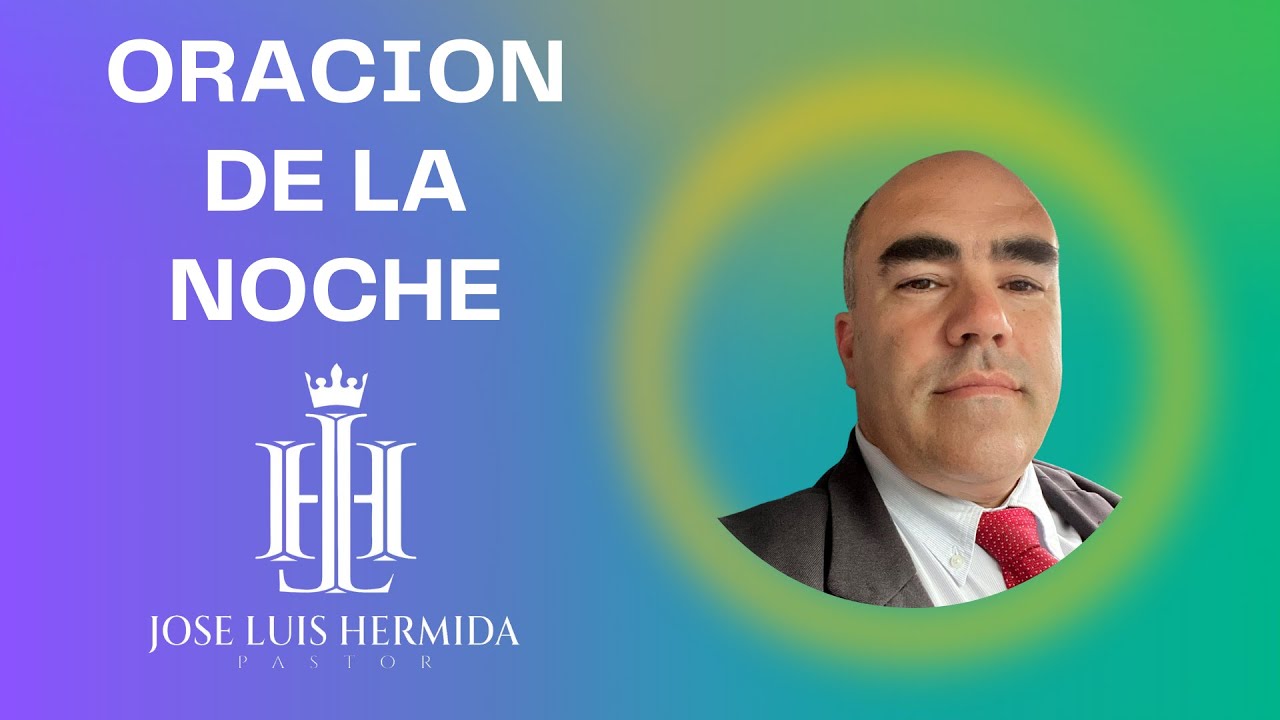 25/04/2024 ORACION DE LA NOCHE con el Pastor Jose Luis Hermida - YouTube