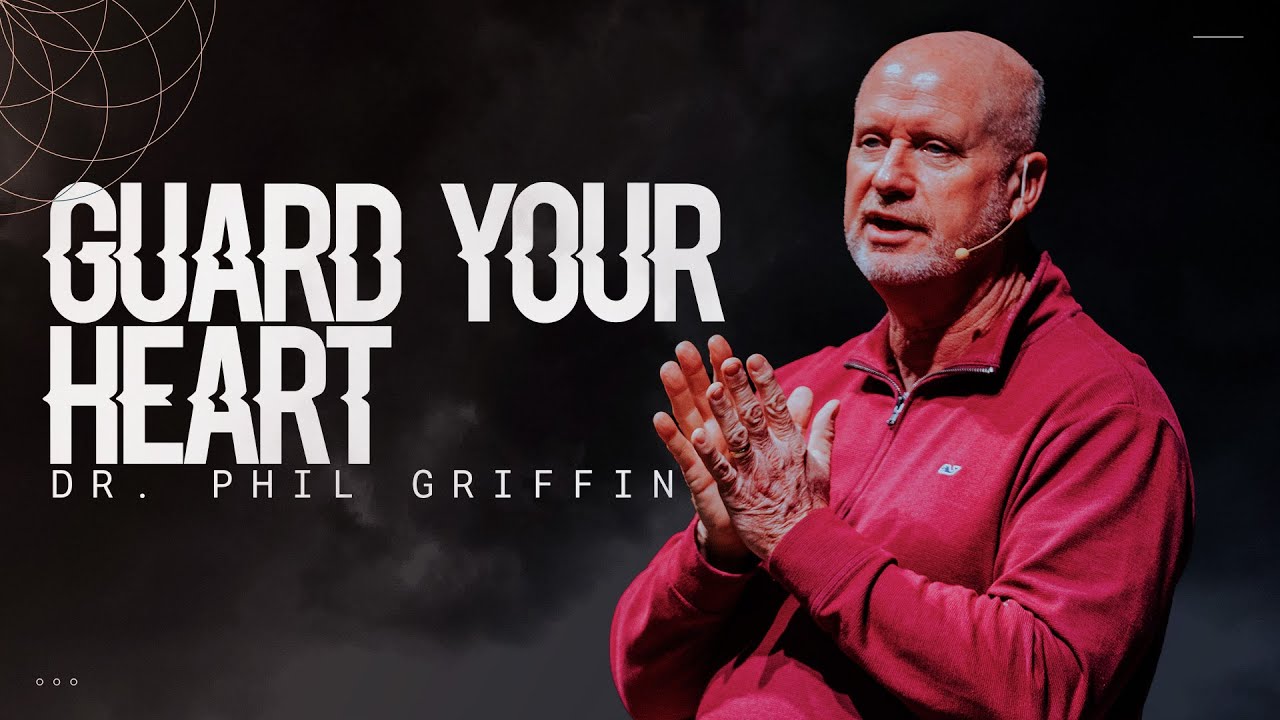 Guard Your Heart | Dr. Phil Griffin - YouTube