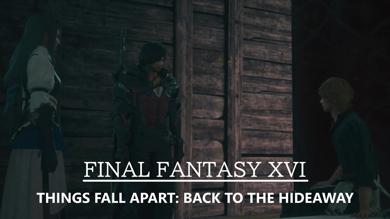 Final Fantasy 16 Part 36 Things Fall Apart Returning to the Hideaway ...