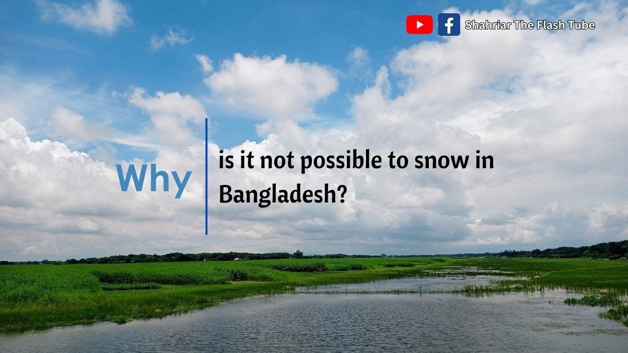 Why is it not possible to snow in Bangladesh?? I Summer 2023 I # ...