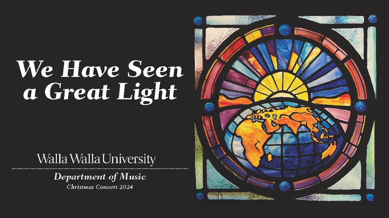 We Have Seen a Great Light-Walla Walla University Christmas Concert ...