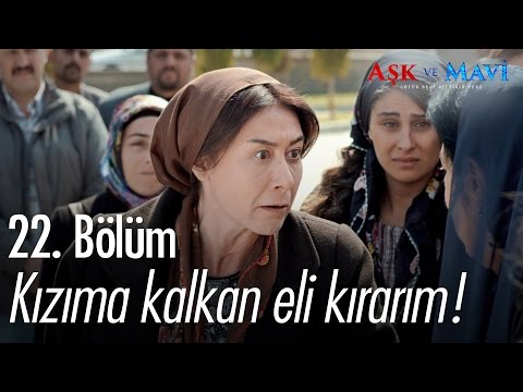 Kızıma kalkan eli kırarım! - Aşk ve Mavi 22. Bölüm - atv