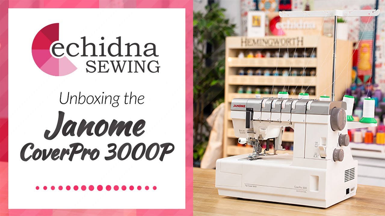 Unboxing the Janome CoverPro 3000 Professional Coverstitch Machine ...