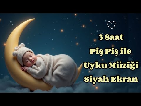 Piş Piş Bebek Ninnisi | 3 Saat Siyah Ekran | Uyku Müziği * Bebekler 5 Dakikada Uyuyor🌙 Kolik Bebek