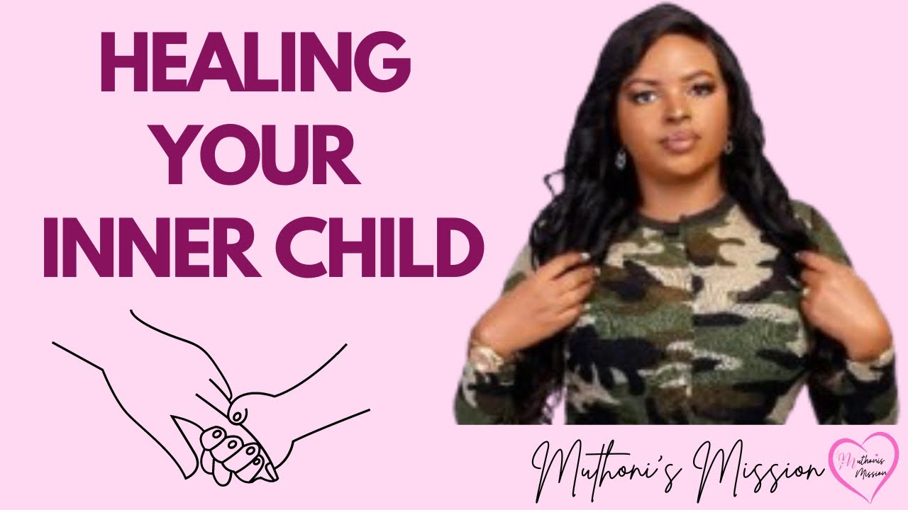 HEALING YOUR INNER CHILD || MUTHONI MUKIRI - YouTube
