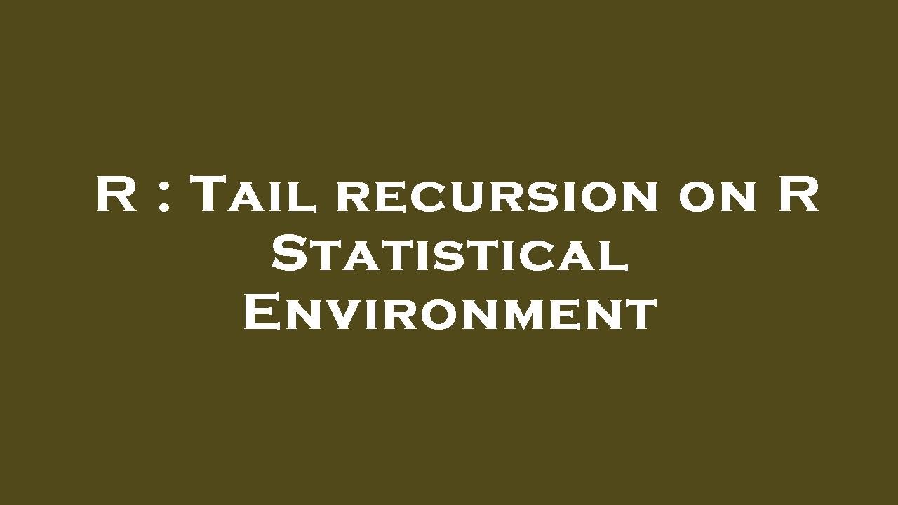 R : Tail recursion on R Statistical Environment - YouTube