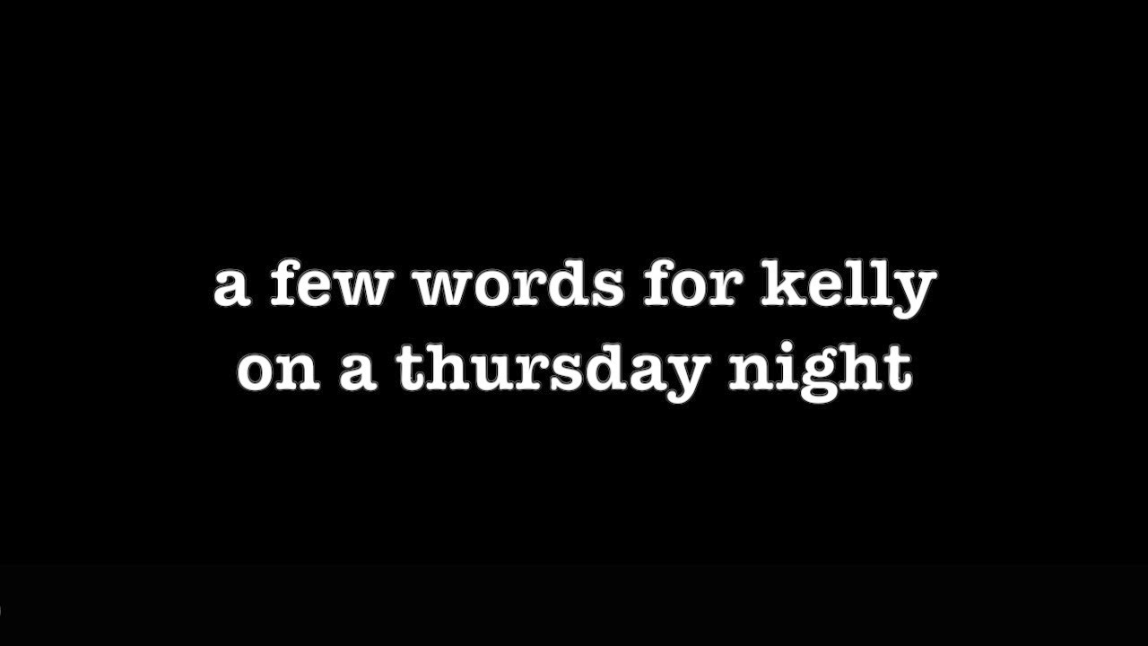 [0374] A FEW WORDS FOR KELLY ON A THURSDAY NIGHT [#poems #poetry # ...