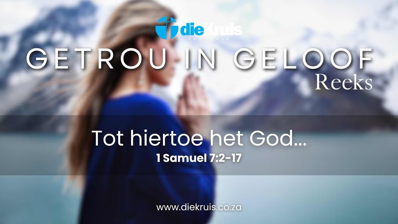 Tot hiertoe het God... – 1 Samuel 7 : 2 – 17 - YouTube
