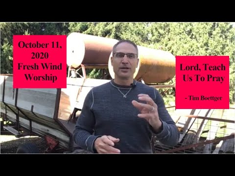 Oct 11th 2020 - Fresh Wind Worship - "Teach Us To Pray" Part 1 - Tim ...