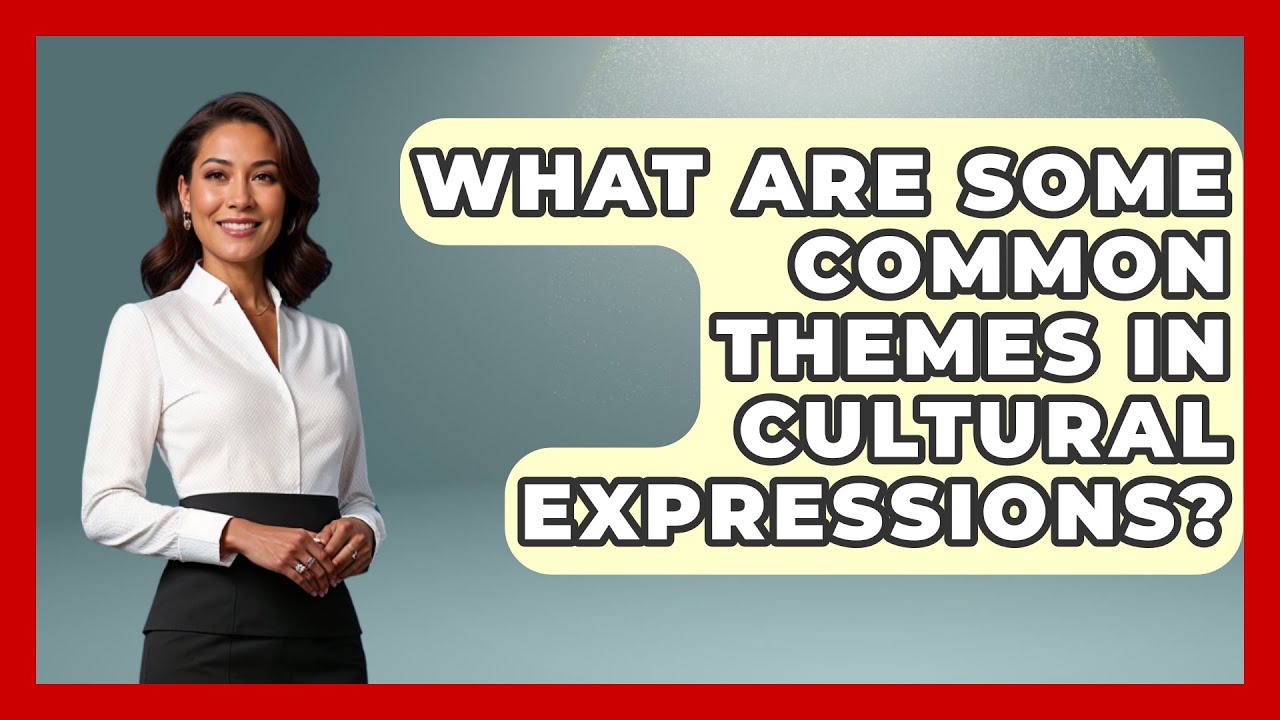 What Are Some Common Themes in Cultural Expressions? | Art Across ...