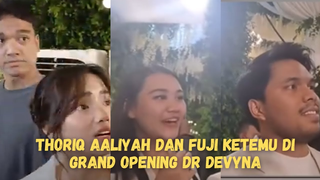 PERDANA !!! FUJI THORIQ DAN AALIYAH BERTEMU DI GRAND OPENING dr Devya ...